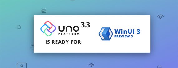 Uno Platform 3.3 - Day 0 support for WinUI 3 Preview 3, Android 11